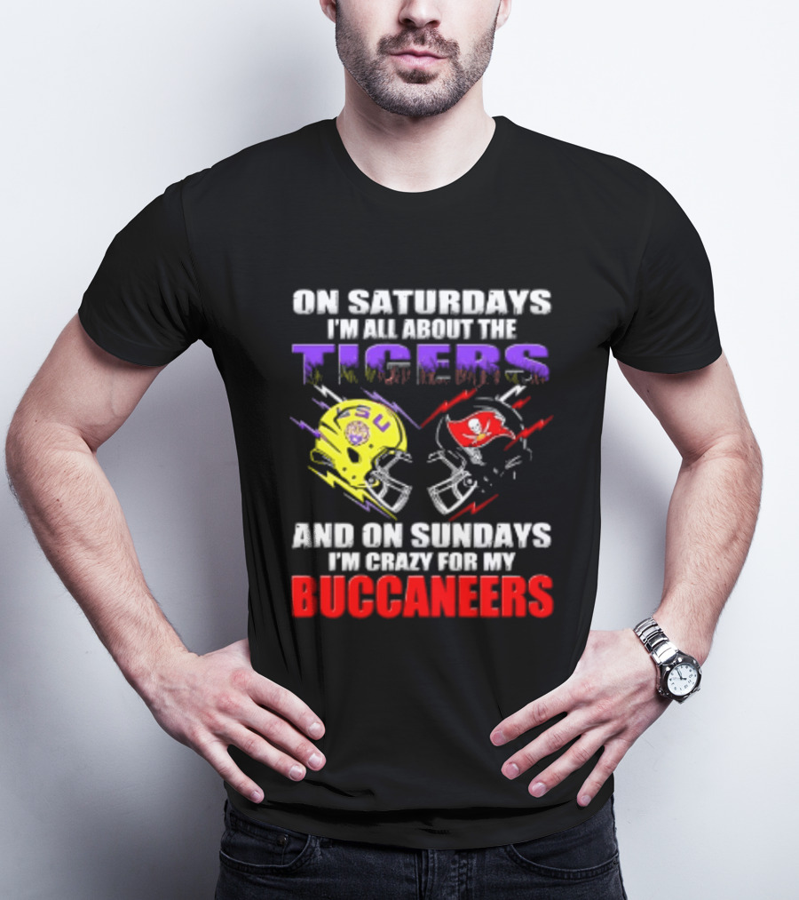 On Saturdays I'm All About The LSU Tigers Helmet And On Sundays I'm Crazy For My Buccaneers Football T-Shirt