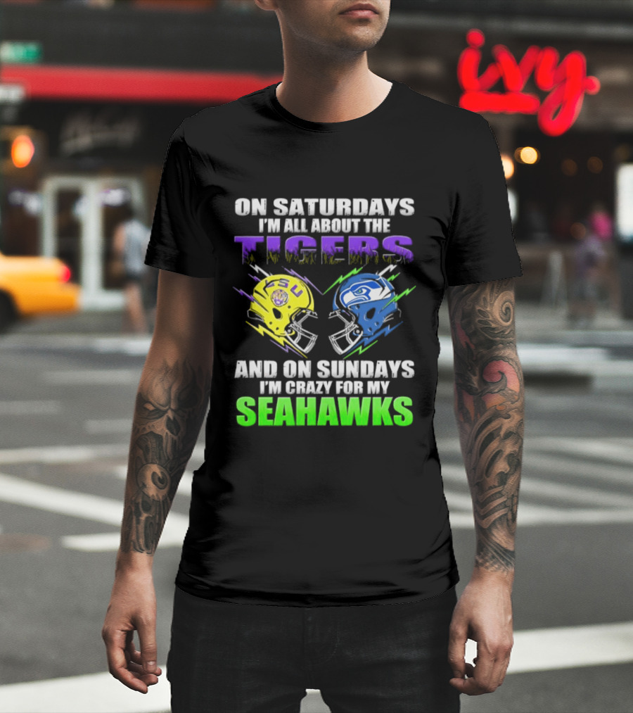 On Saturdays I'm All About The Tigers And On Sundays I'm Crazy For My Seahawks T-Shirt