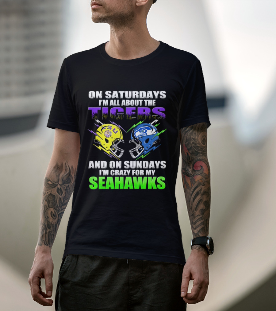 On Saturdays I'm All About The Tigers And On Sundays I'm Crazy For My Seahawks T-Shirt
