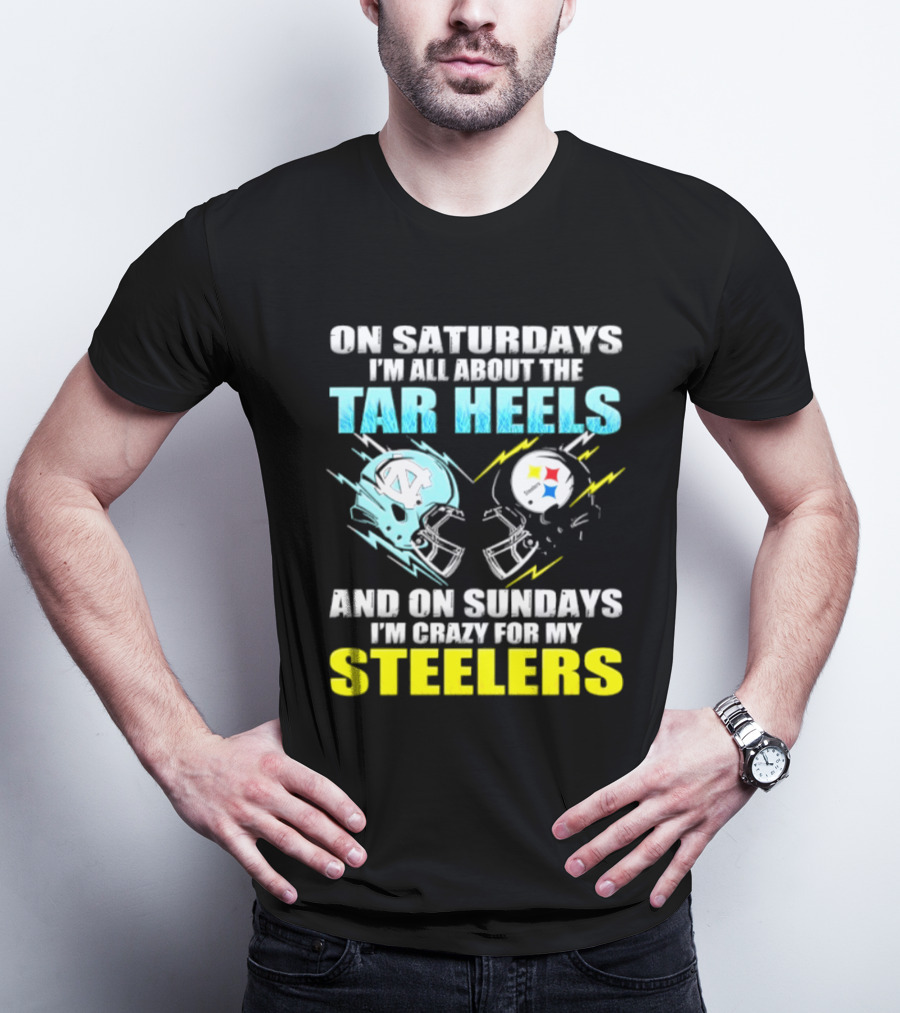 On Saturdays I'm All About The Tar Heels And On Sundays I'm Crazy For My Steelers T-Shirt
