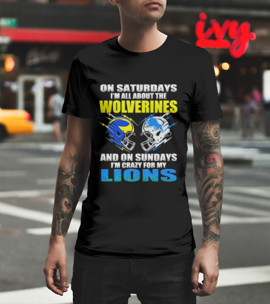 On Saturdays I'm All About The Wolverines Helmet And On Sundays I'm Crazy For My Lions Helmet Football T-Shirt