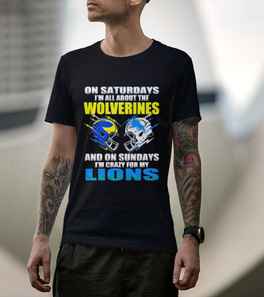 On Saturdays I'm All About The Wolverines Helmet And On Sundays I'm Crazy For My Lions Helmet Football T-Shirt