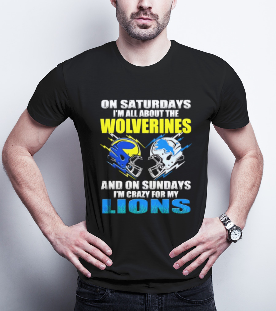 On Saturdays I'm All About The Wolverines Helmet And On Sundays I'm Crazy For My Lions Helmet Football T-Shirt