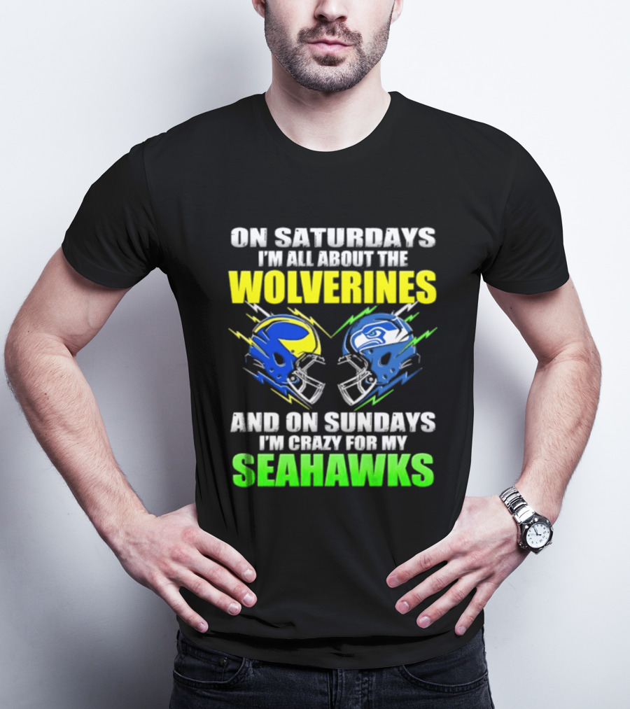 On Saturdays I'm All About The Wolverines And On Sundays I'm Crazy For My Seahawks T-Shirt
