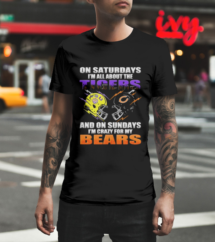 On Saturdays I'm All About The LSU Tigers And On Sundays I'm Crazy For My Chicago Bears T-Shirt