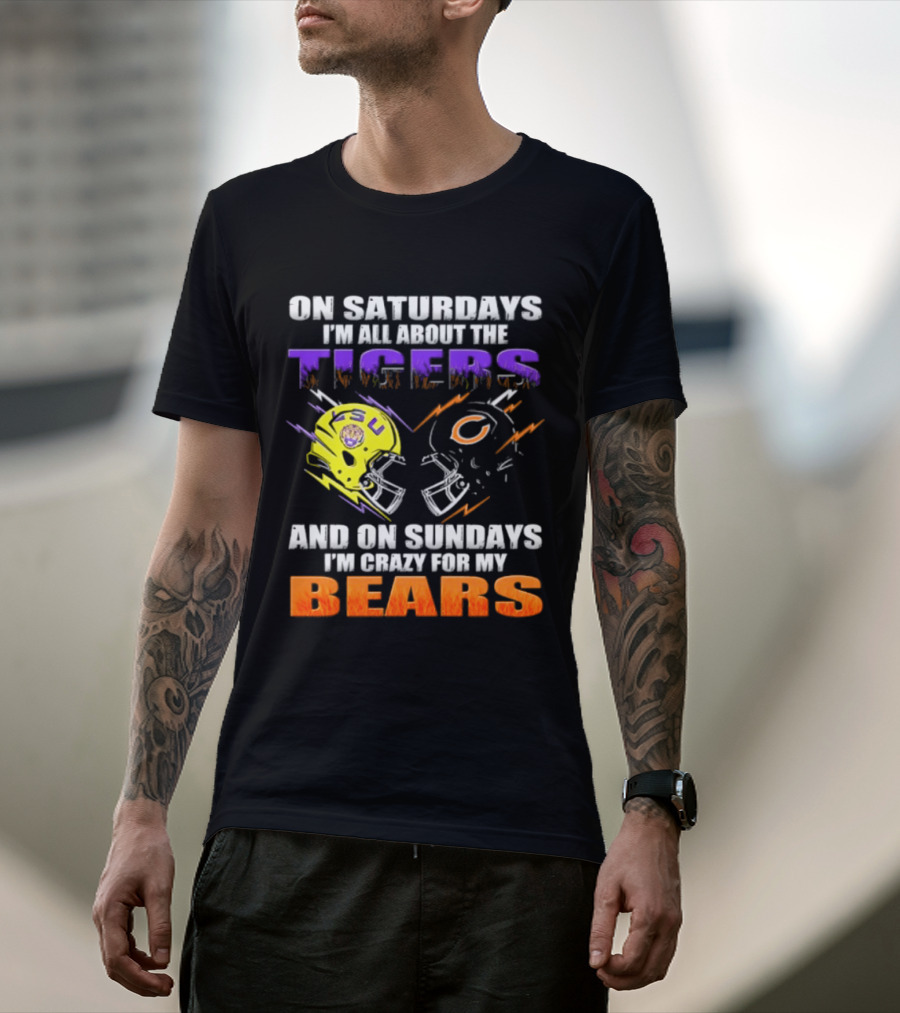 On Saturdays I'm All About The LSU Tigers And On Sundays I'm Crazy For My Chicago Bears T-Shirt