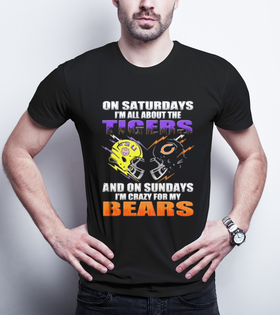 On Saturdays I'm All About The LSU Tigers And On Sundays I'm Crazy For My Chicago Bears T-Shirt