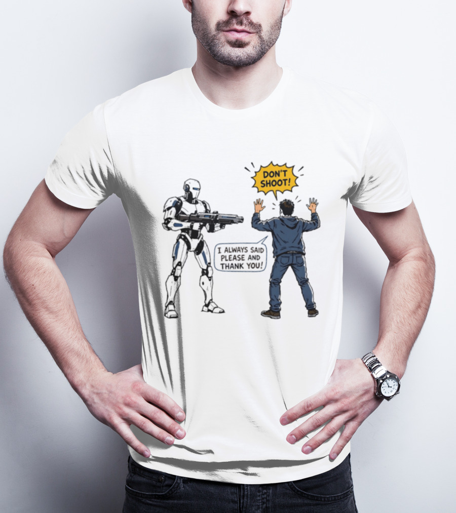Don't Shoot I Always Said Please And Thank You Robot Confrontation T-Shirt