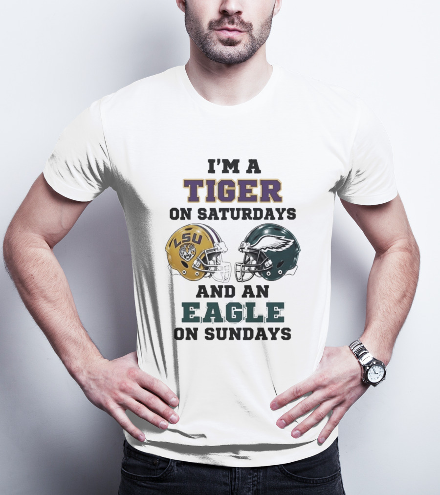 I'm A Tiger On Saturdays LSU Helmet And An Eagle On Sundays T-Shirt