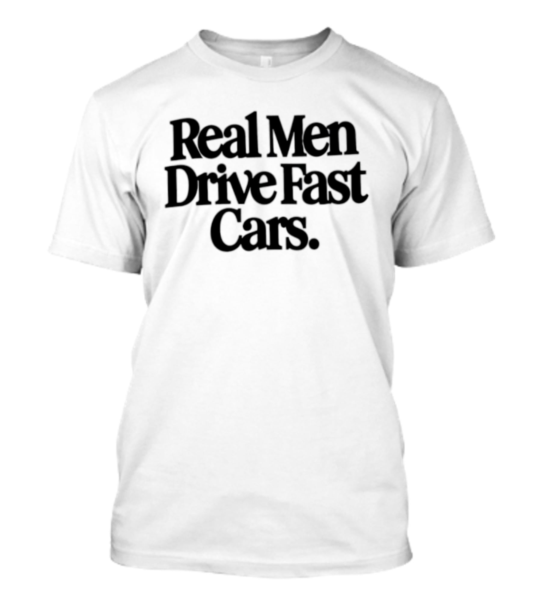Real Men Drive Fast Cars Enthusiast Racing Passion T-Shirt