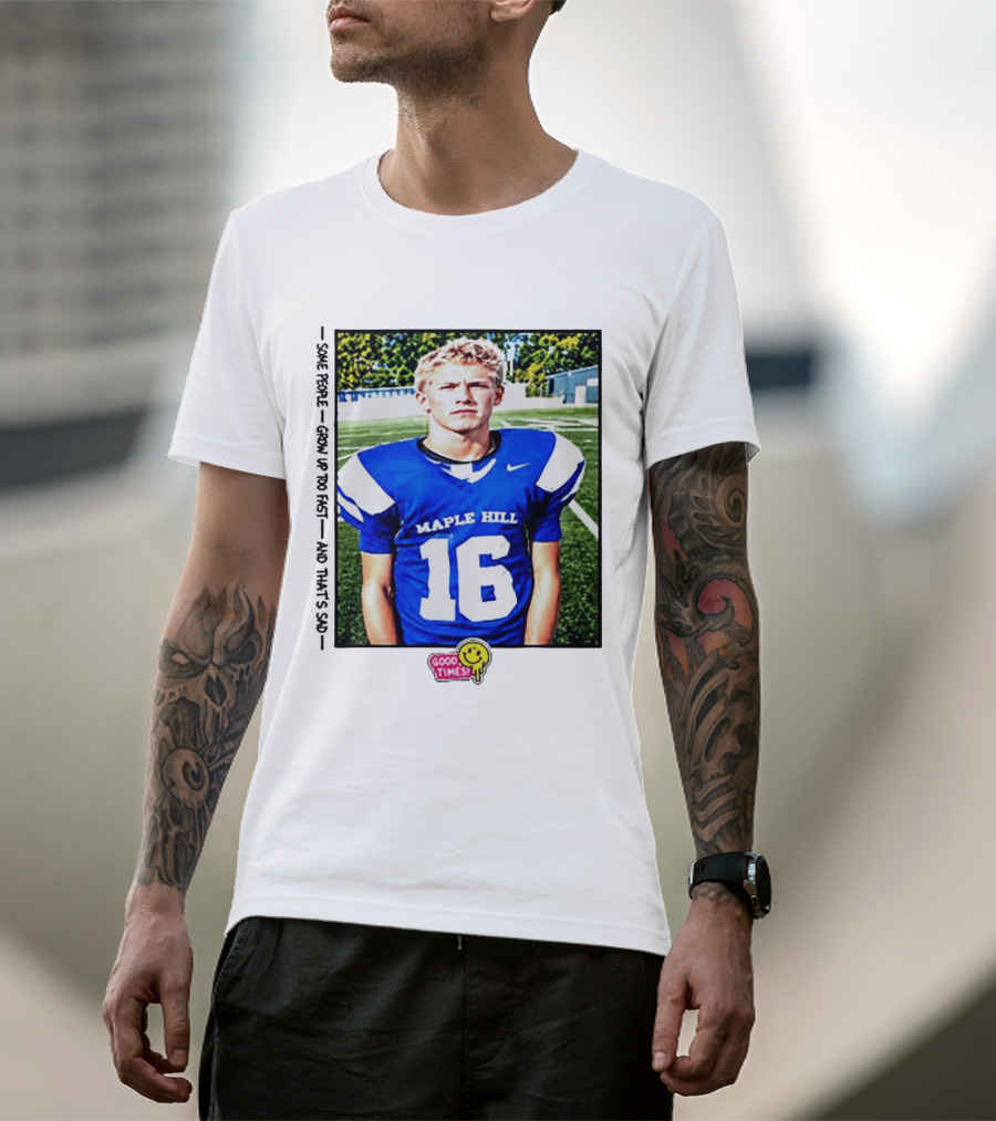 Good Times Maple Hill 16 Football Player Some People Grow Up Too Fast T-Shirt