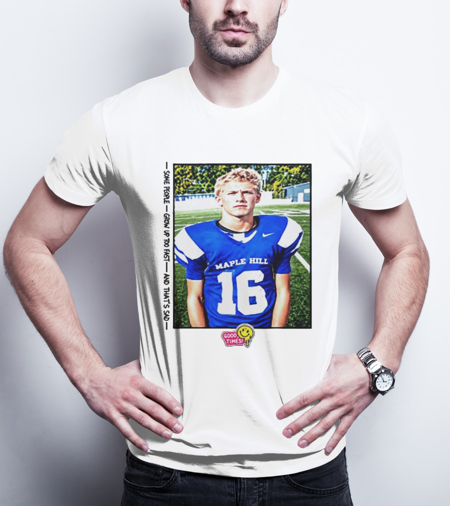 Good Times Maple Hill 16 Football Player Some People Grow Up Too Fast T-Shirt