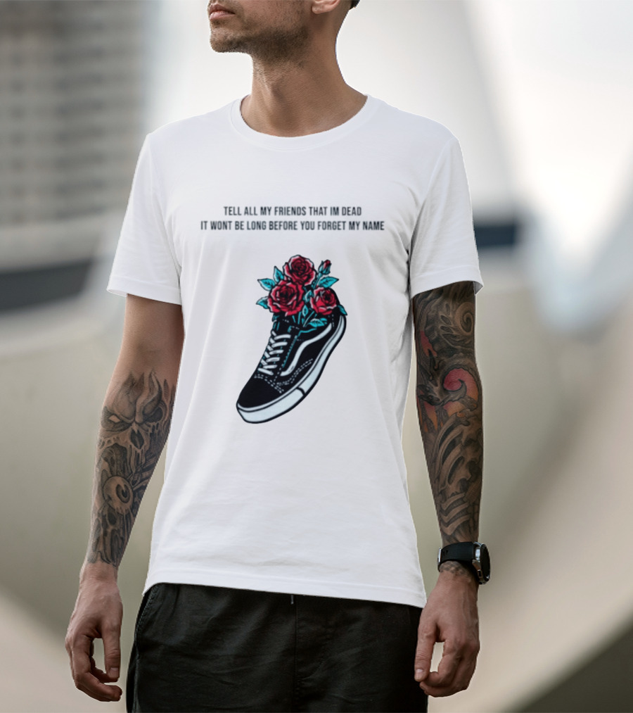 Tell All My Friends That I'm Dead Black Sneaker Red Roses T-Shirt