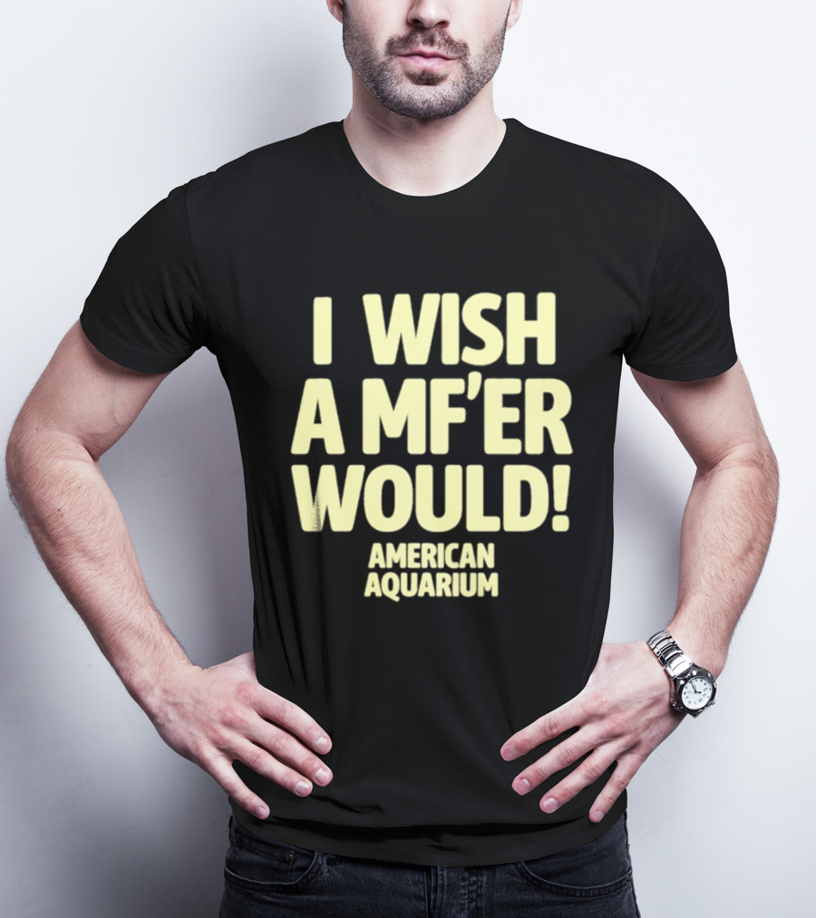 American Aquarium I Wish A MF'er Would T-Shirt