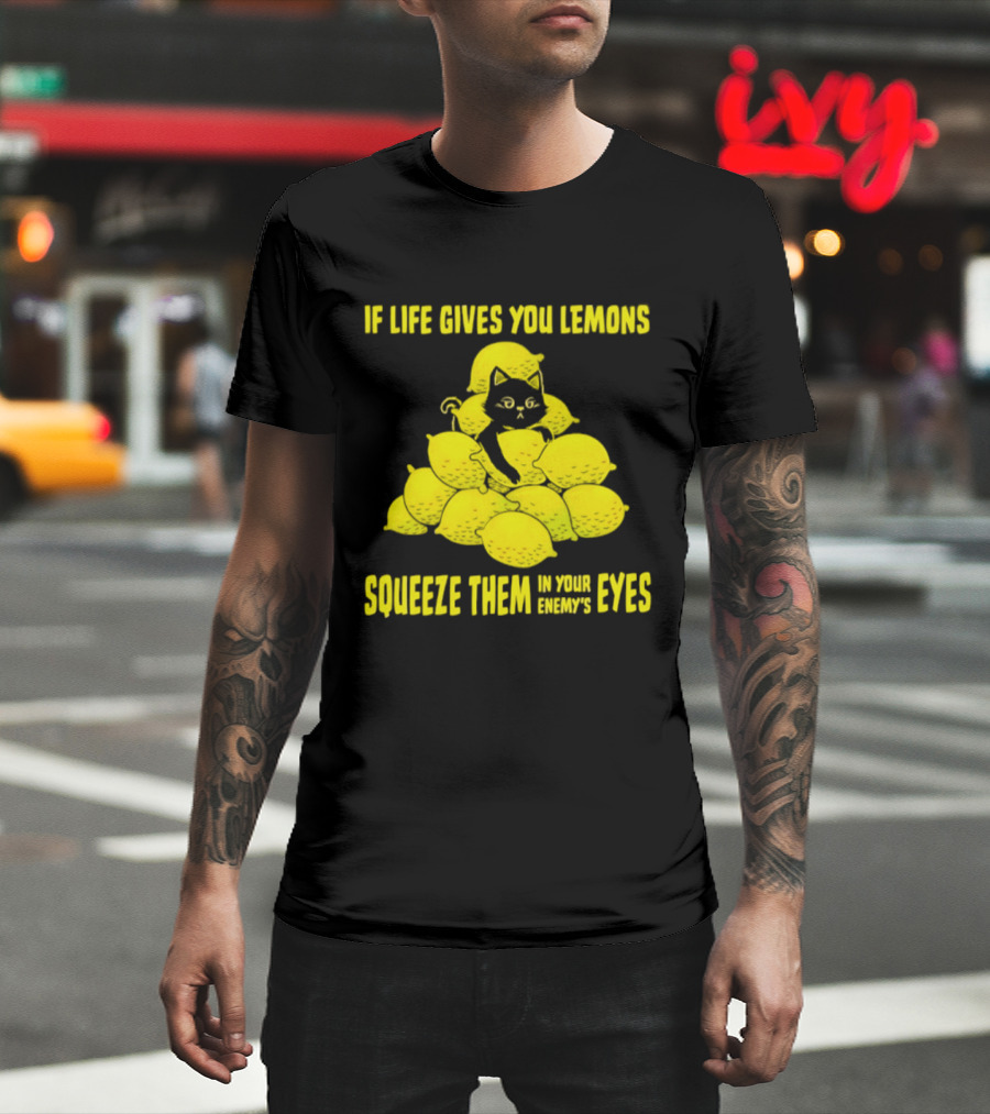 Cat If Life Gives You Lemons Squeeze Them In Your Enemy's Eyes T-Shirt