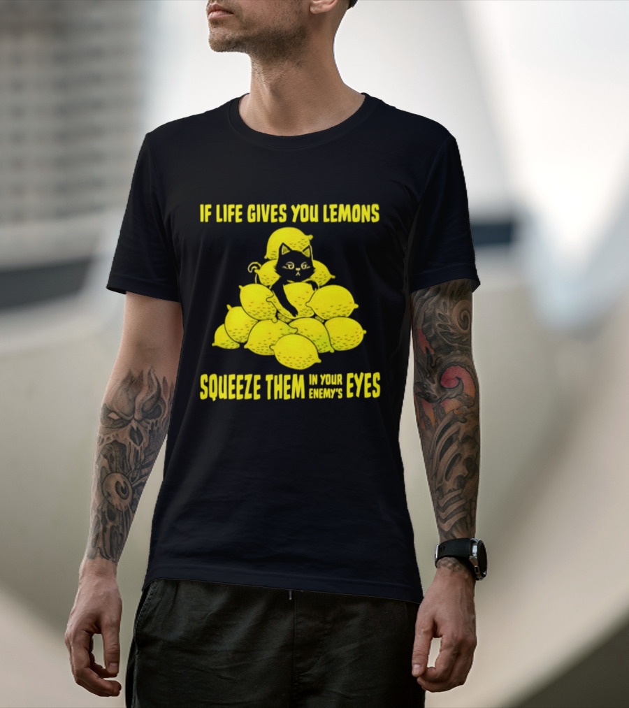 Cat If Life Gives You Lemons Squeeze Them In Your Enemy's Eyes T-Shirt