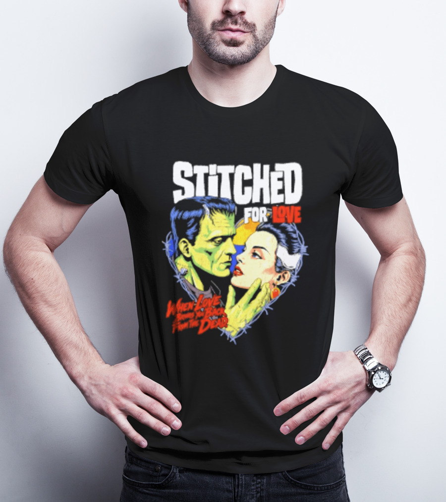 Stitched For Love Frankenstein's And His Bride When Love Brings You Back From The Dead T-Shirt