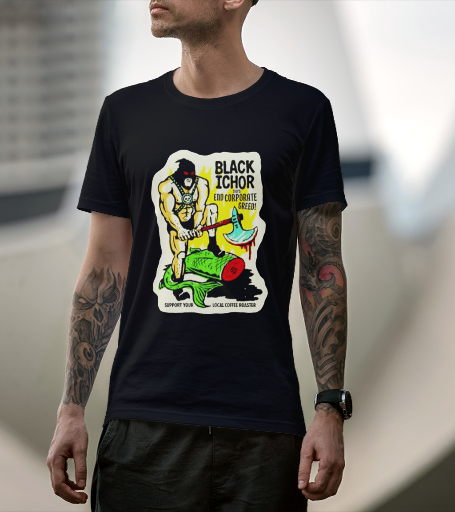 Black Ichor End Corporate Greed Support Local Coffee Roaster T-Shirt
