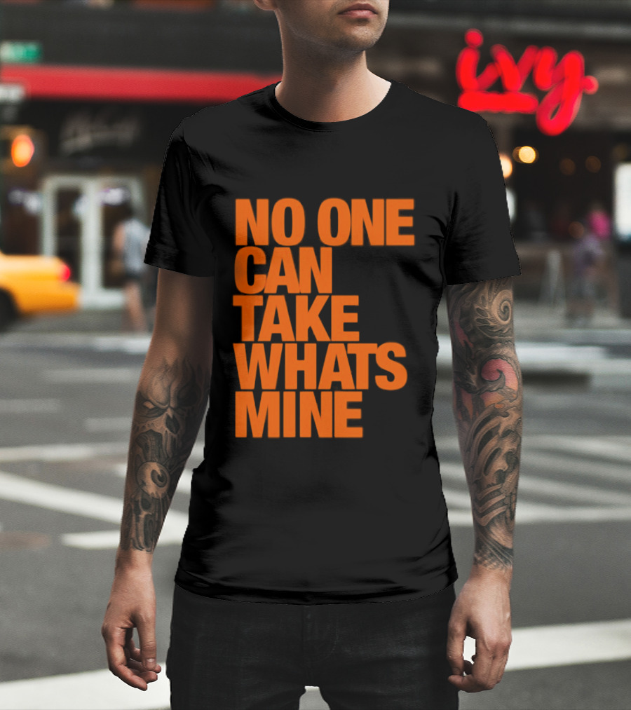 No One Can Take Whats Mine Bold Orange T-Shirt