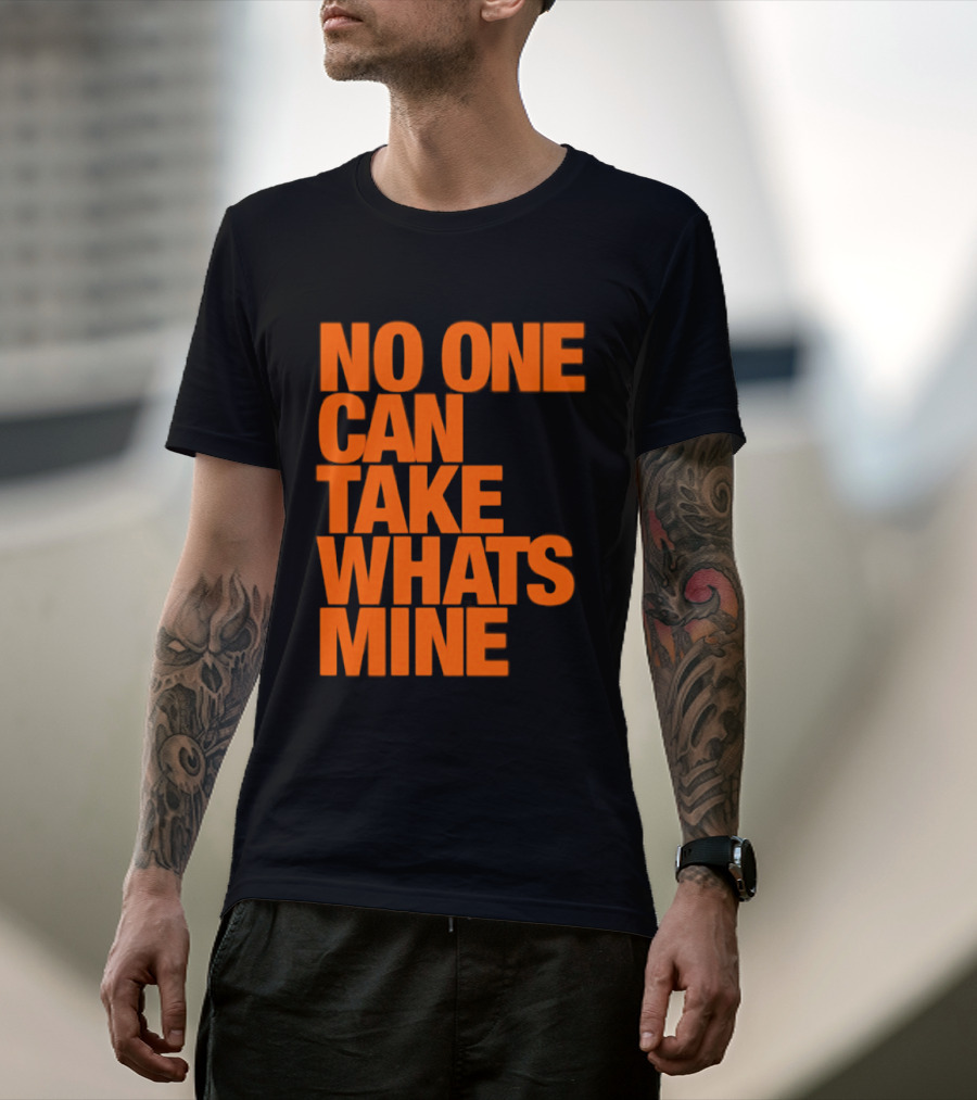 No One Can Take Whats Mine Bold Orange T-Shirt