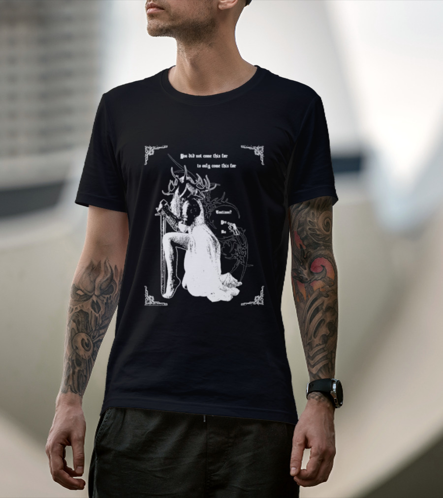 You Did Not Come This Far To Only Come This Far Continue Yes No T-Shirt