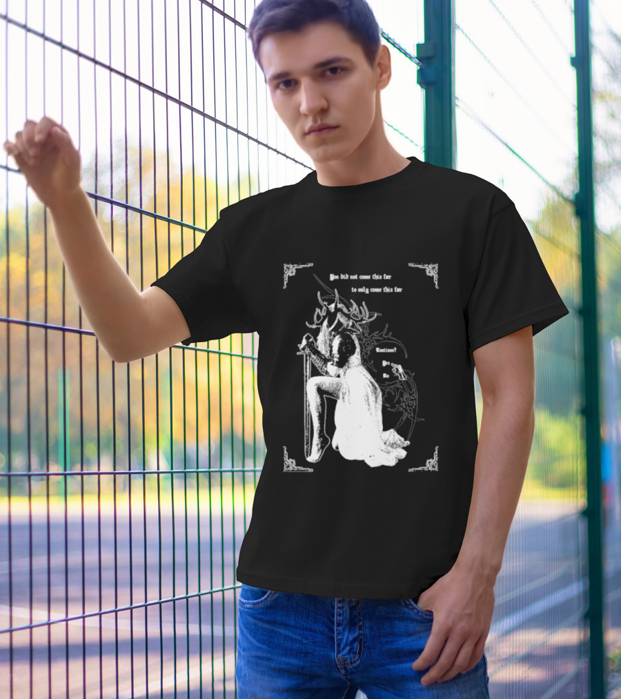 You Did Not Come This Far To Only Come This Far Continue Yes No T-Shirt