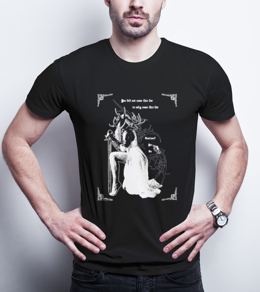 You Did Not Come This Far To Only Come This Far Continue Yes No T-Shirt