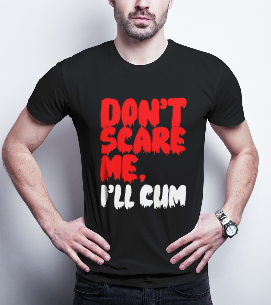 Don't Scare Me I'll Cum Bold Halloween Humor T-Shirt