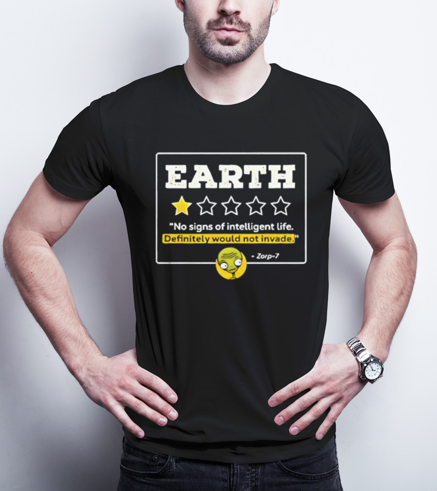 Earth One Star Rating No Signs Of Intelligent Life Definitely Would Not Invade Zorp 7 T-Shirt