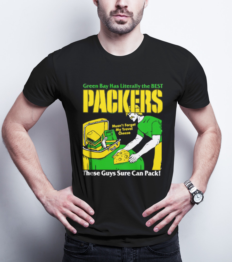 Green Bay Has Literally The Best Packers These Guys Sure Can Pack T-Shirt