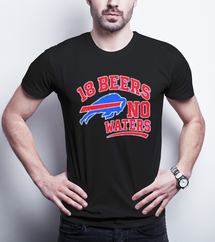 Buffalo Bills 18 Beers No Waters Tailgate Spirit T-Shirt