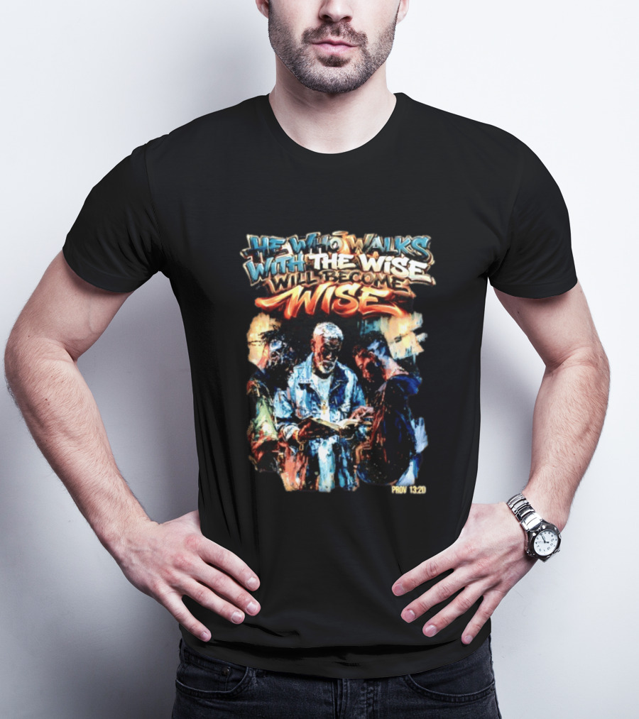 He Who Walks With The Wise Will Become Wise Proverbs 13 20 Art Style Biblical Wisdom T-Shirt