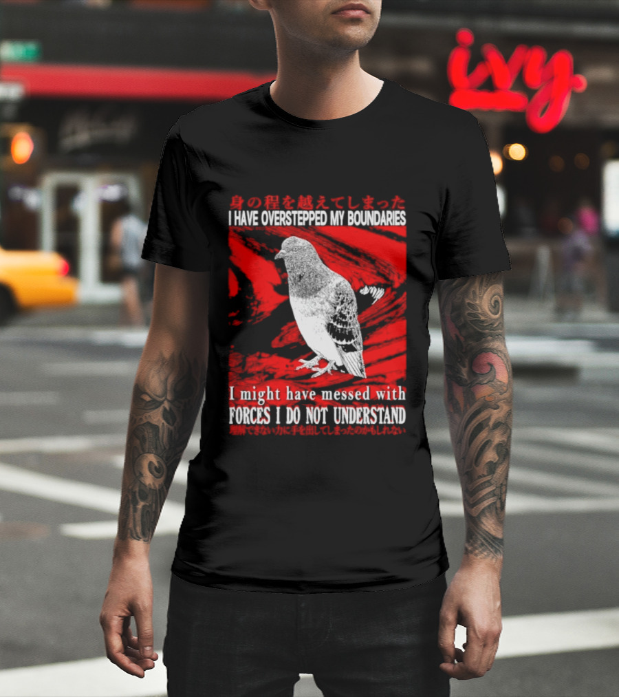 I Have Overstepped My Boundaries Forces I Do Not Understand Bird T-Shirt