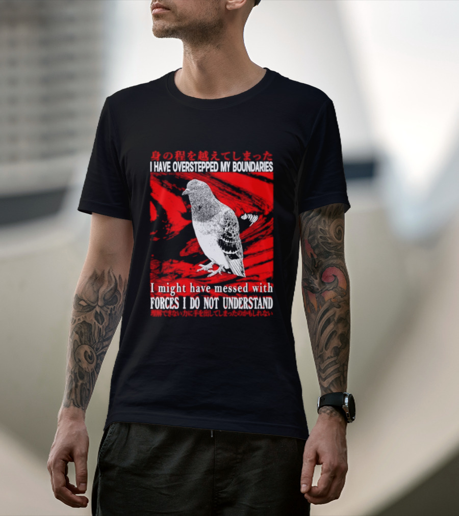I Have Overstepped My Boundaries Forces I Do Not Understand Bird T-Shirt