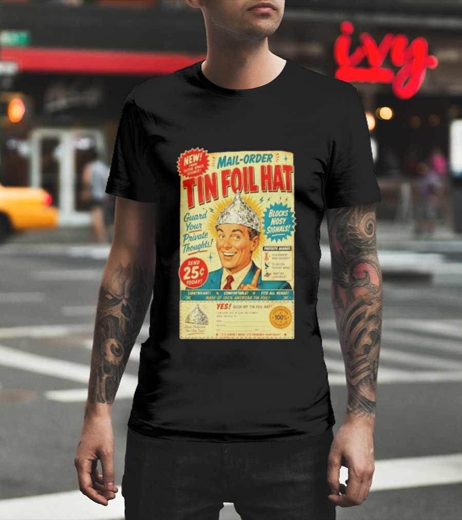 Mail Order Tin Foil Hat Guard Your Private Thoughts Blocks Nosy Signals 100 American T-Shirt