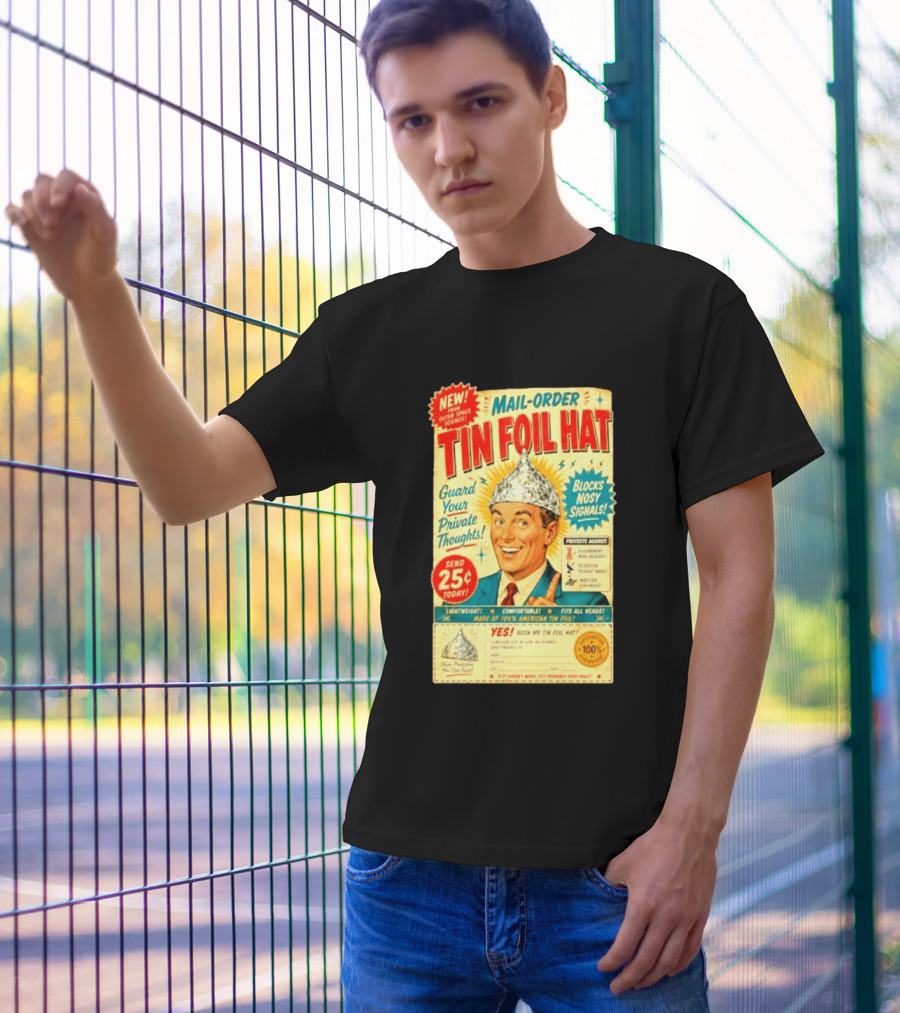 Mail Order Tin Foil Hat Guard Your Private Thoughts Blocks Nosy Signals 100 American T-Shirt