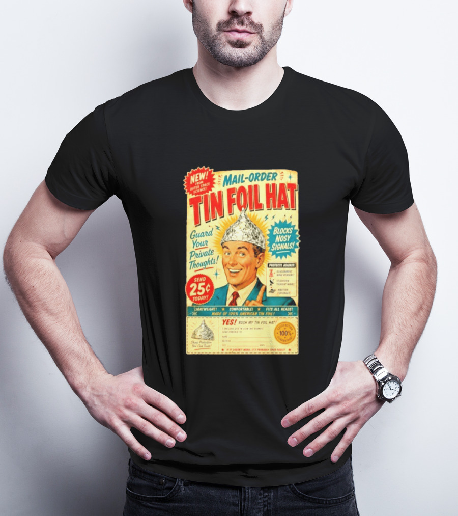 Mail Order Tin Foil Hat Guard Your Private Thoughts Blocks Nosy Signals 100 American T-Shirt