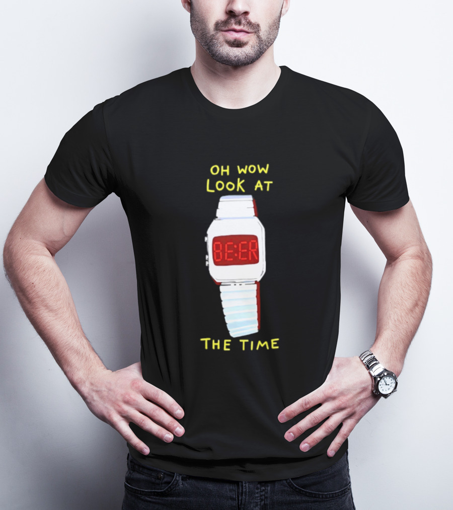 Oh Wow Look At The Time Beer T-Shirt