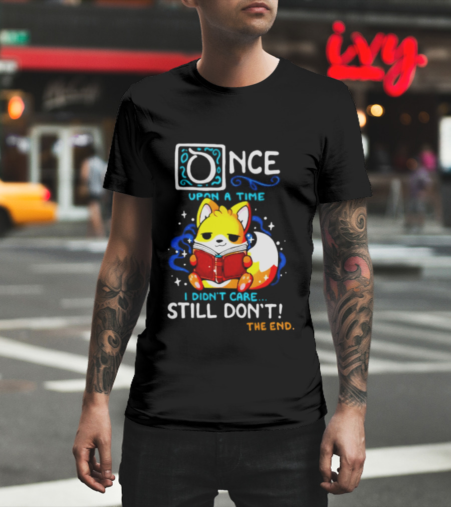 Once Upon A Time I Didn't Care Still Don't Fox Reading Book The End T-Shirt
