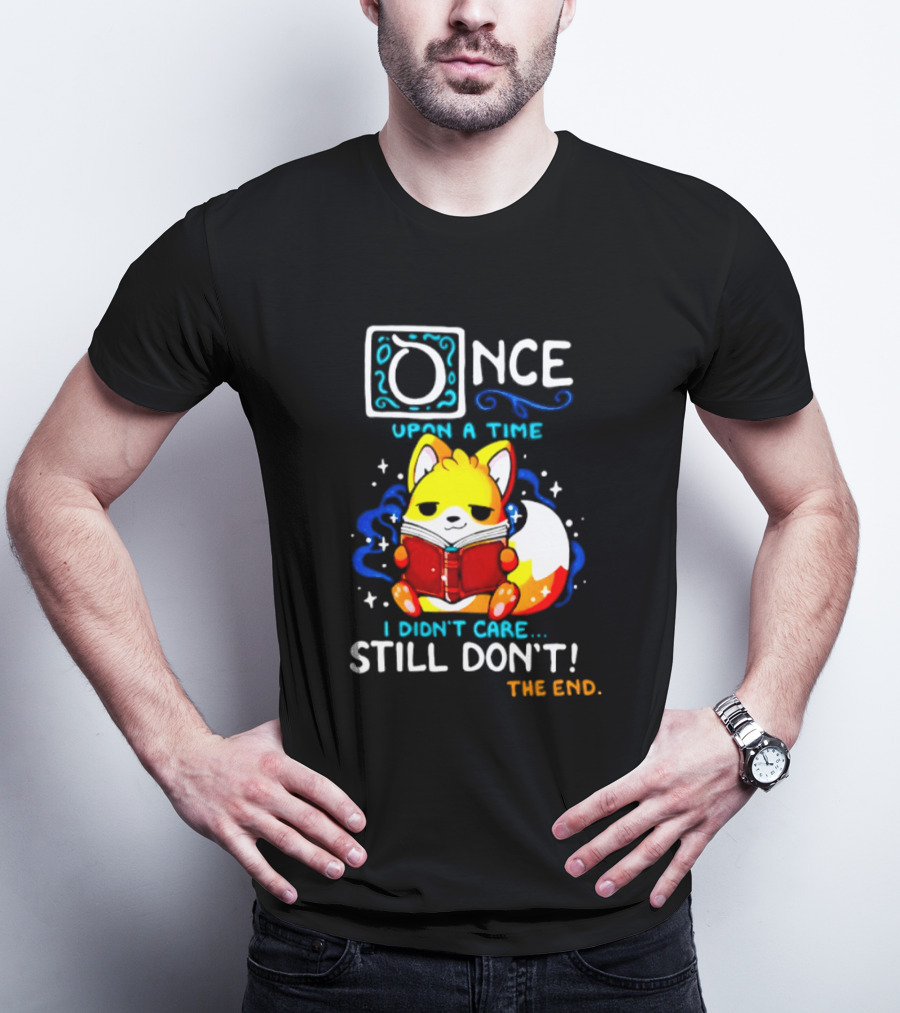 Once Upon A Time I Didn't Care Still Don't Fox Reading Book The End T-Shirt