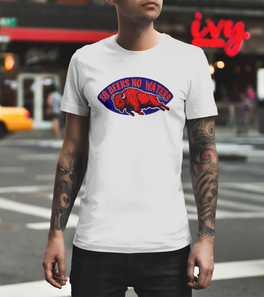 Buffalo Bills Mafia 18 Beers No Waters Football T-Shirt