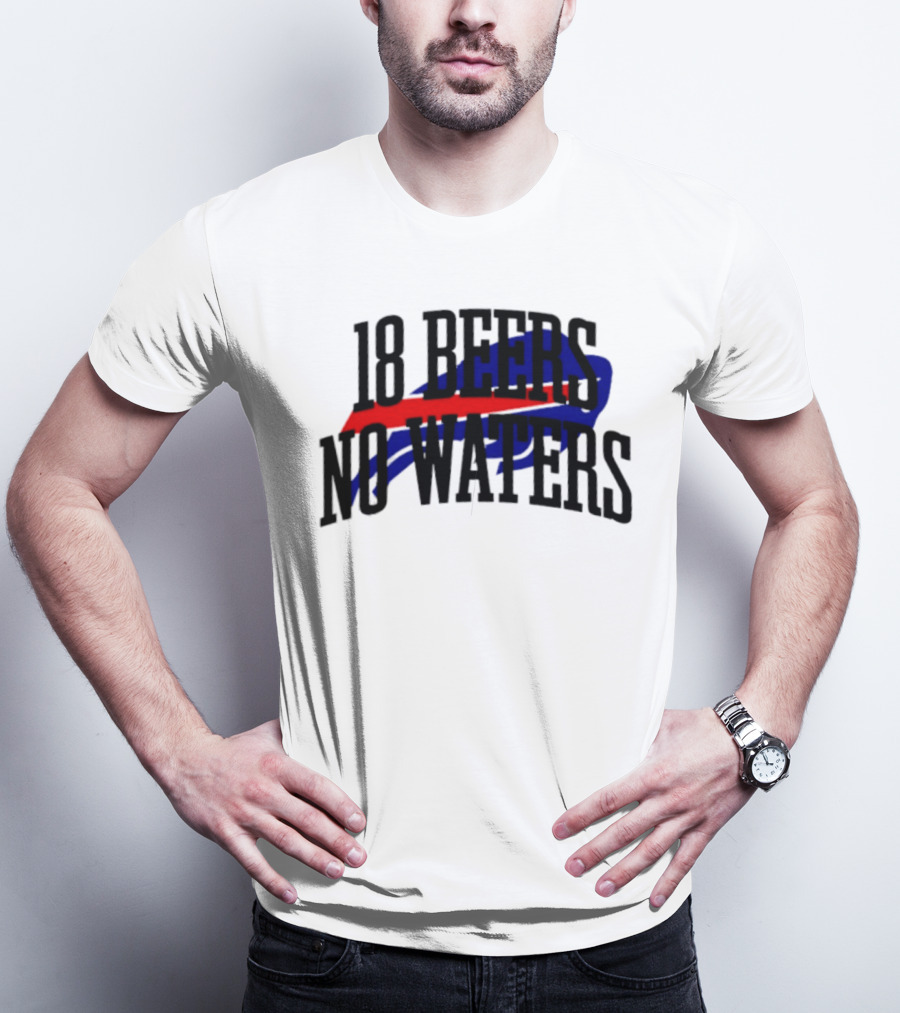 18 Beers No Waters Buffalo Bills Tailgate Football Fans T-Shirt