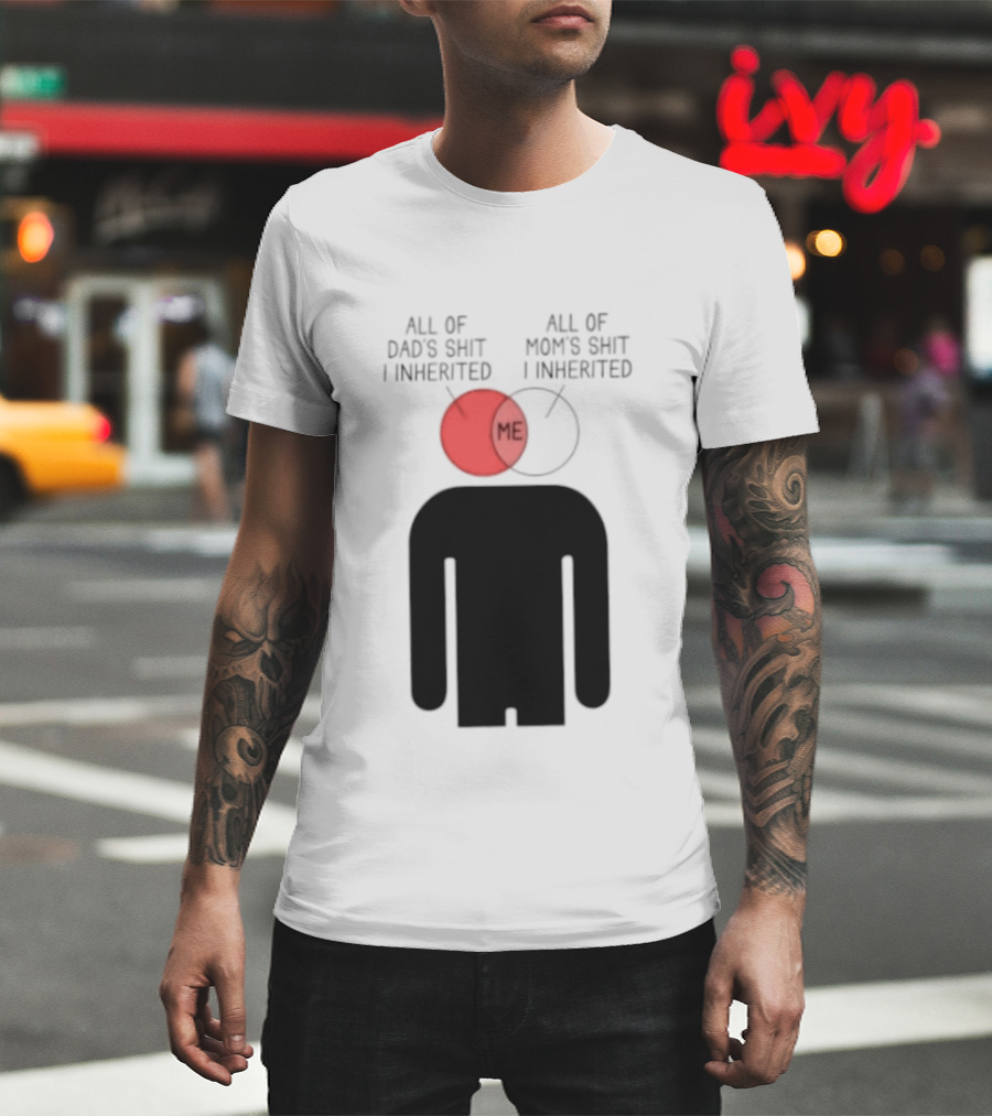 All Of Dad's Shit And Mom's Shit I Inherited Me Venn Diagram Humor T-Shirt