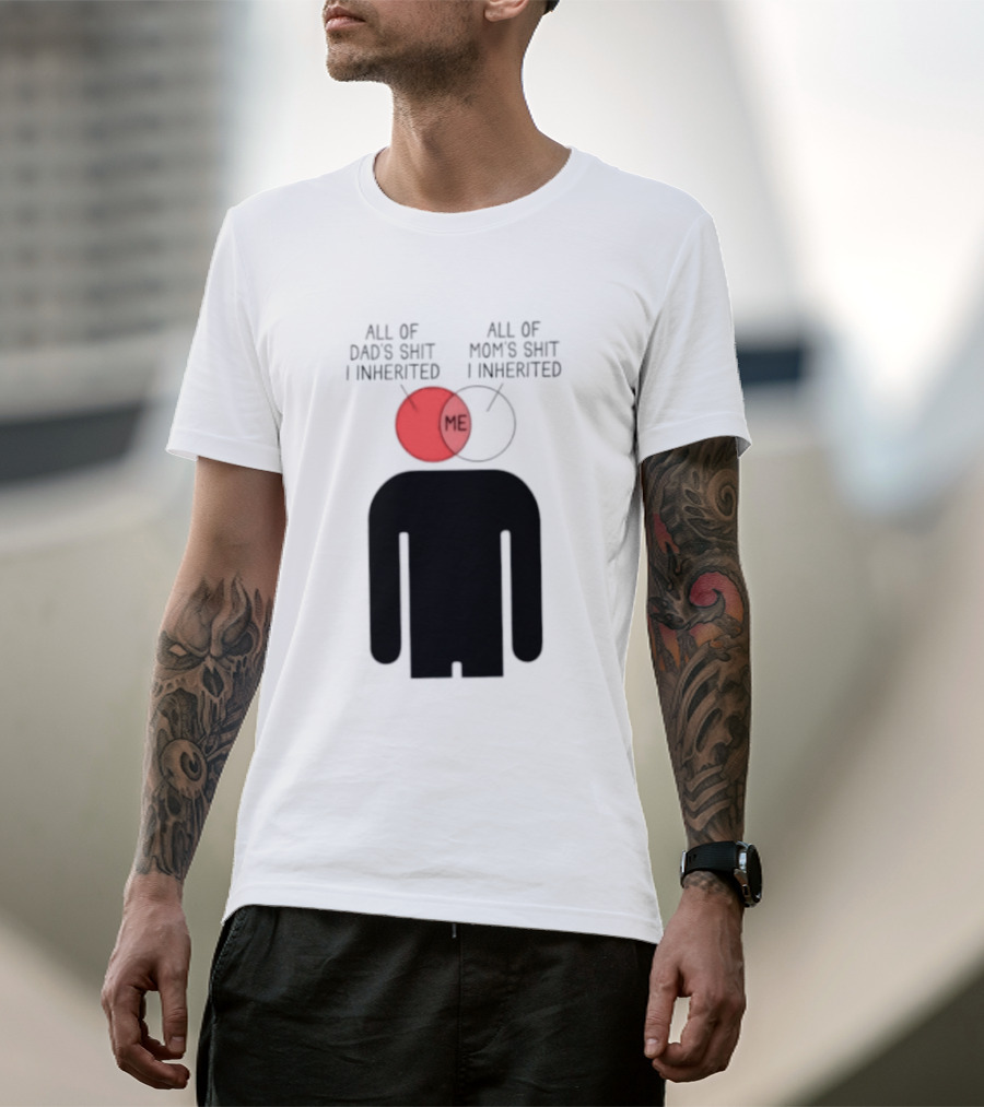 All Of Dad's Shit And Mom's Shit I Inherited Me Venn Diagram Humor T-Shirt