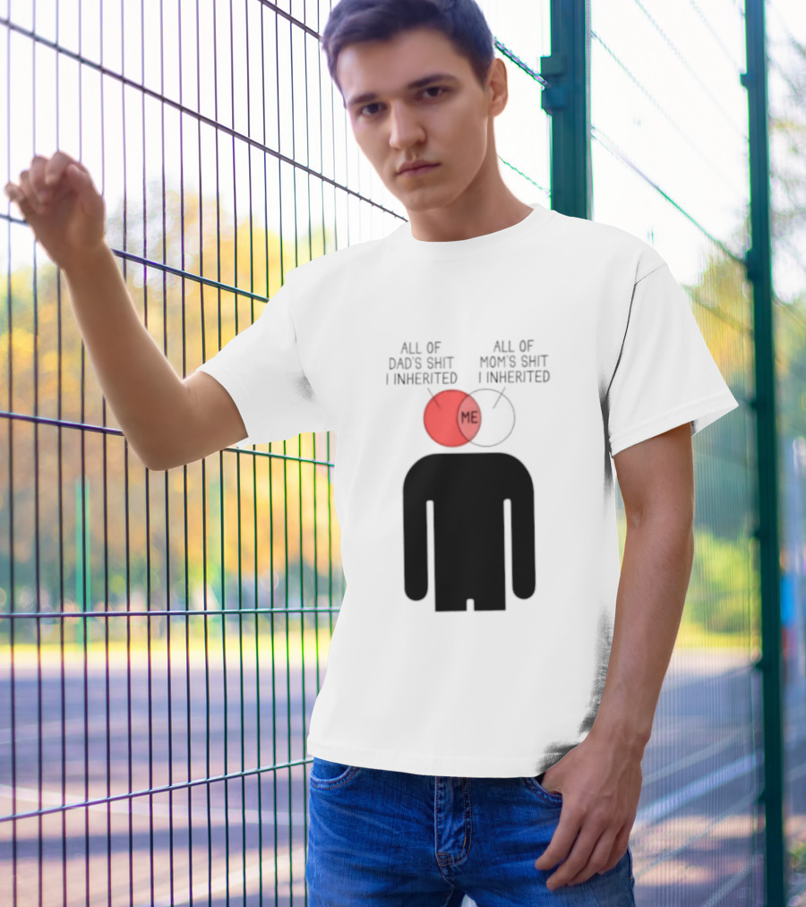 All Of Dad's Shit And Mom's Shit I Inherited Me Venn Diagram Humor T-Shirt