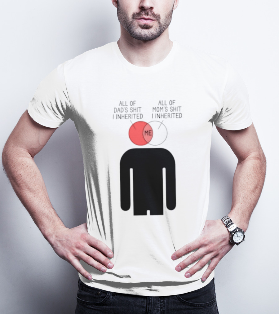 All Of Dad's Shit And Mom's Shit I Inherited Me Venn Diagram Humor T-Shirt