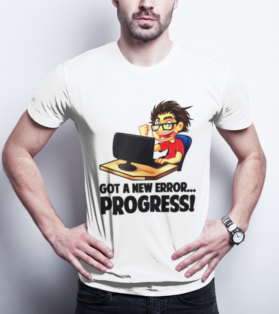 Got A New Error Progress Computer Gamer Fun T-Shirt