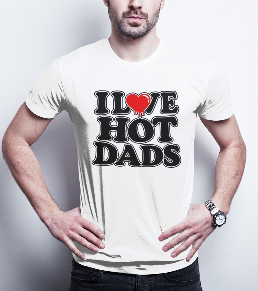 I Love Hot Dads Heart Meme Dripping Red Love T-Shirt