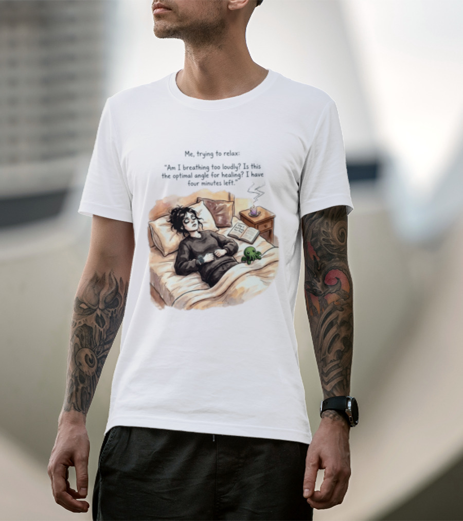 Me Trying To Relax Am I Breathing Too Loudly Step 1 Just Empty Your Mind Woman In Bed Mood T-Shirt