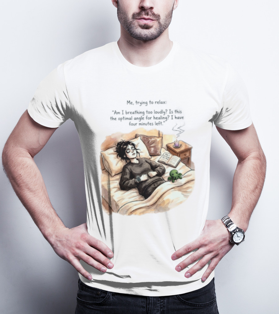 Me Trying To Relax Am I Breathing Too Loudly Step 1 Just Empty Your Mind Woman In Bed Mood T-Shirt
